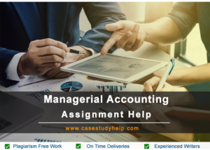 Top Tips for Solving Managerial Accounting Assignment for MBA Students | Case Study Help Blog