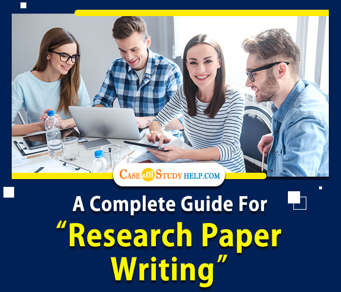 A Complete Guide To Writing A Research Paper Case Study Help A Complete Guide To Writing A Research Paper Case Study Help