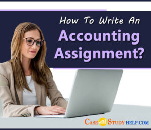 How To Write An Accounting Assignment? | Case Study Help Blog