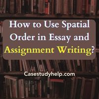 How to Use Spatial Order in Essay and Assignment Writing?